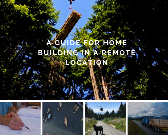 A Guide For Home Building In A Remote Location - Pacific Homes
